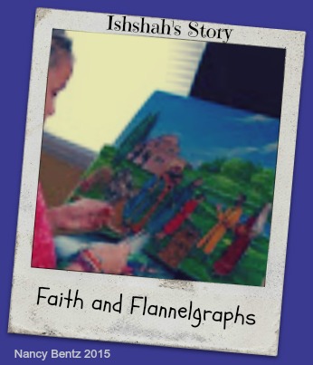 Ishshah's Story - Faith and Flannelgraphs - Wellspring of Life