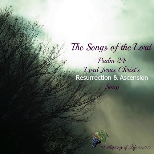 Psalm 24 - Lord Jesus Christ's Resurrection & Ascension Song ...